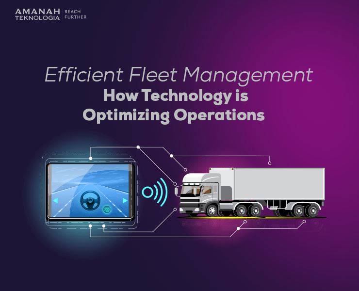 Efficient Fleet Management: How Technology is Optimizing Operations - Amanah